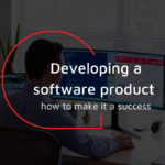 Developing a software product – how to make it a success - Ardent