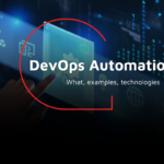 DevOps Automation – What it is, Examples, technologies - Ardent